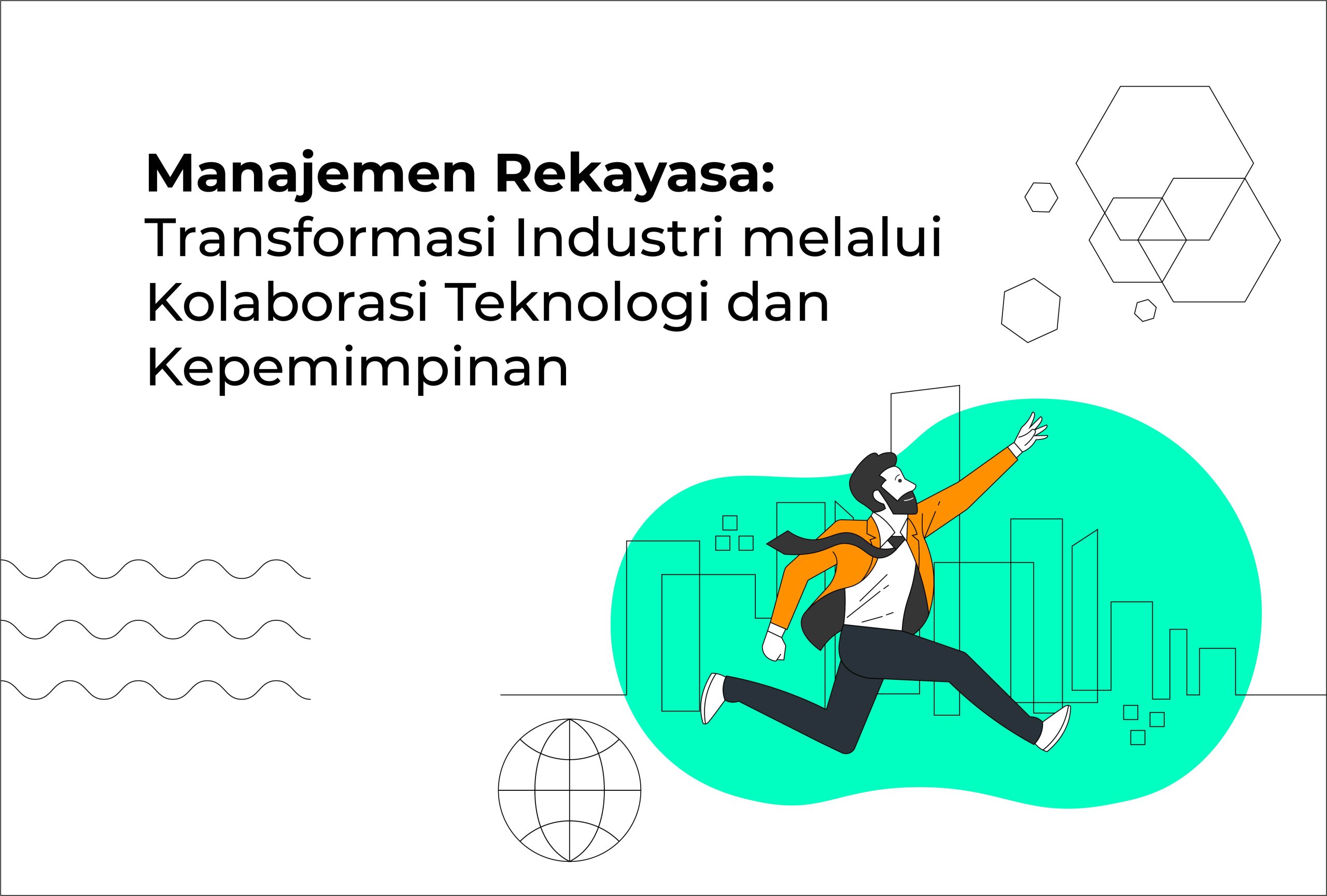 Manajemen Rekayasa: Transformasi Industri melalui Kolaborasi Teknologi ...